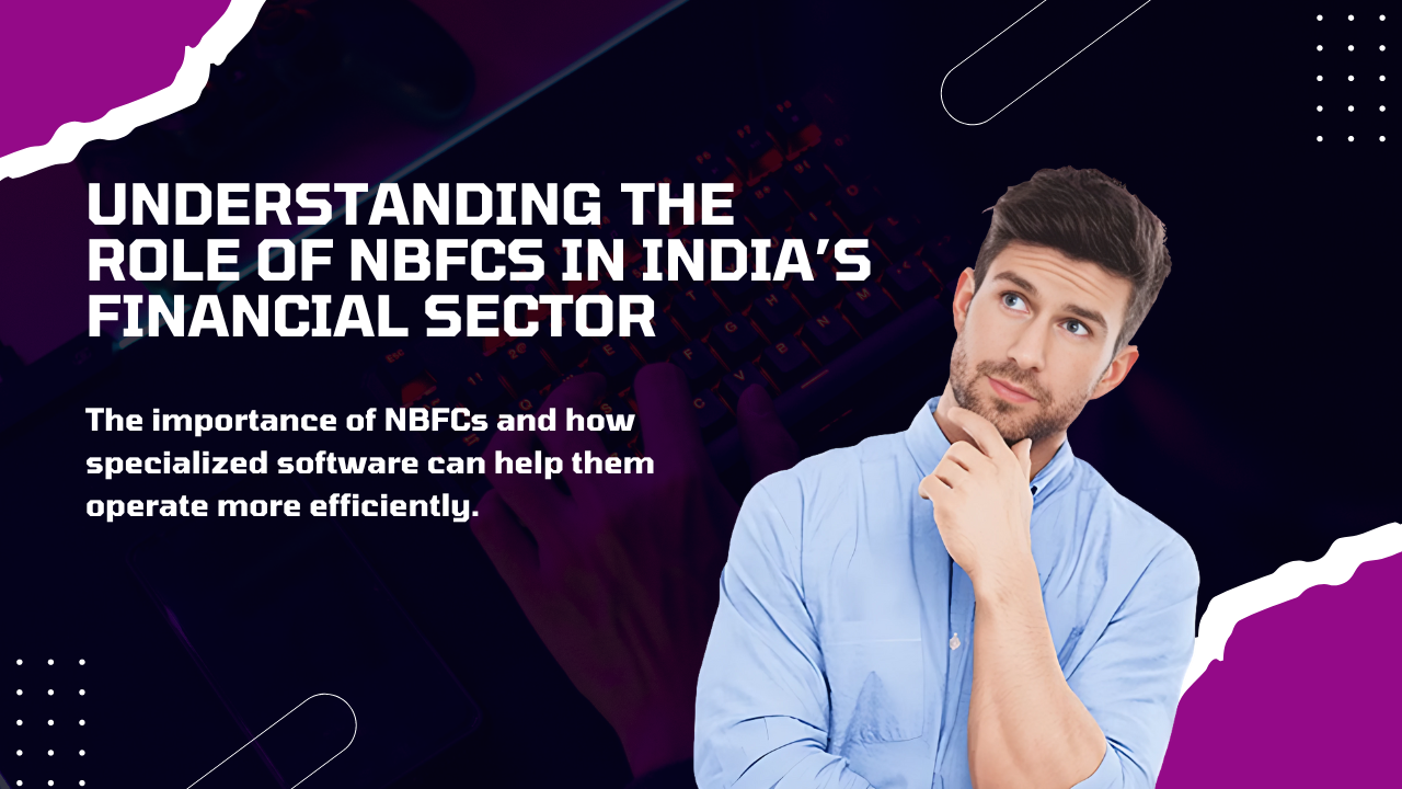 Understanding The Role Of NBFCs In India’s Financial Sector | GrinInfoTech